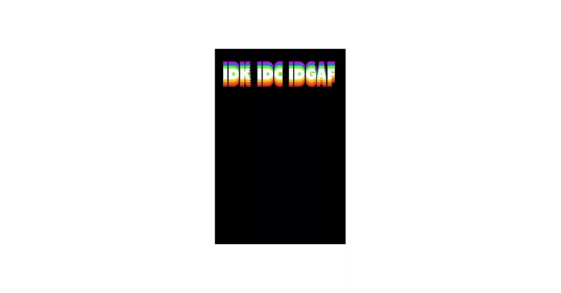 博客來-Idk IDC Idgaf: Notebook A5 for Sarcastic People Feeling IDGAF-ish ...