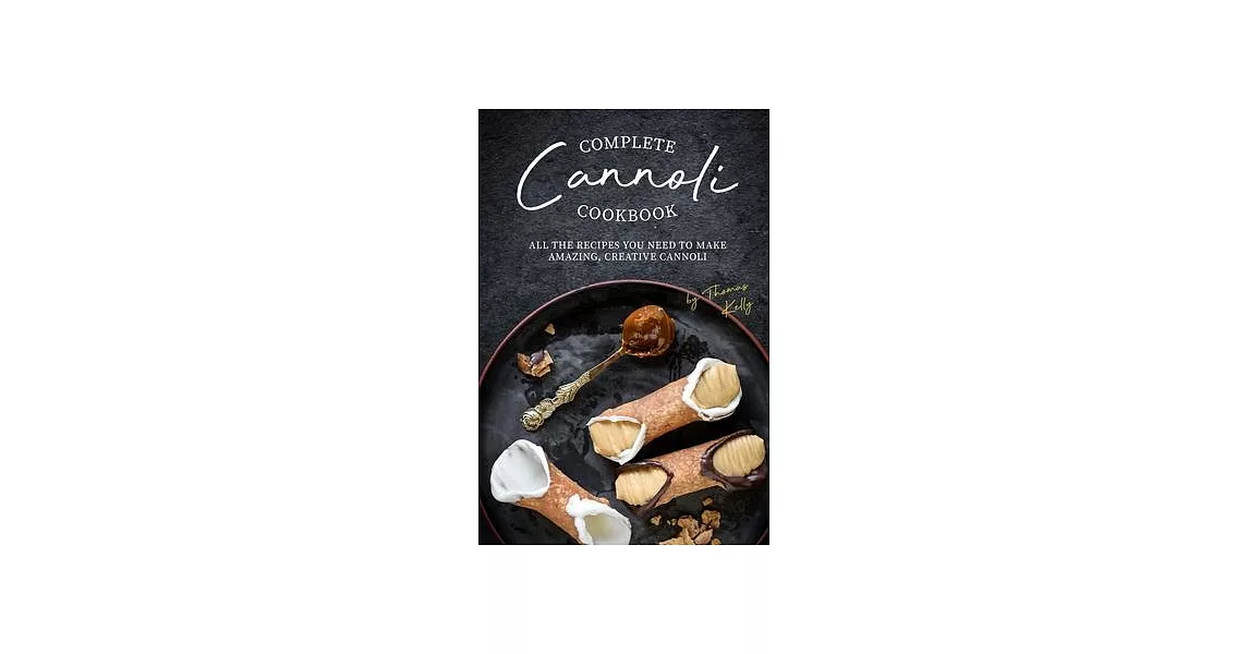 博客來-Complete Cannoli Cookbook: All the Recipes You Need to Make Amazing ...