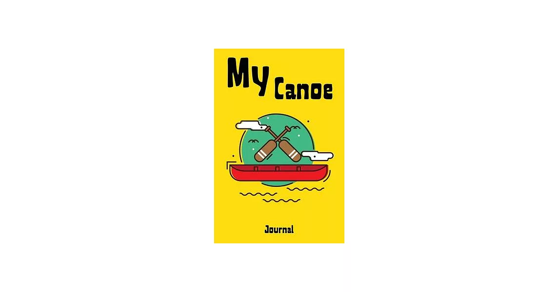 博客來-My Canoe Journal: Funny Canoeing Gift Idea, My Kayaking Journal ...