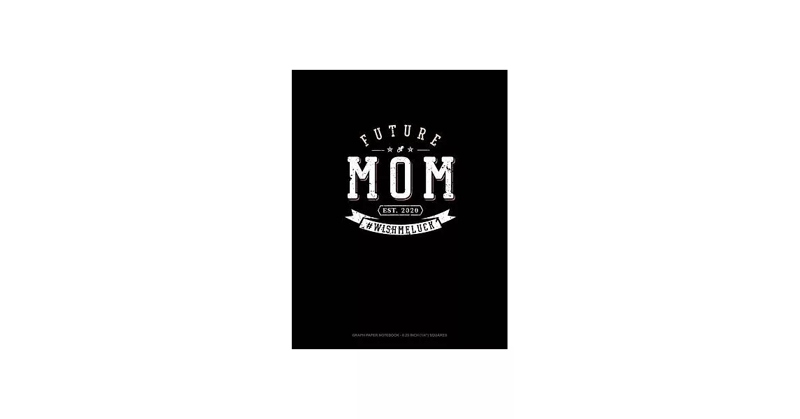 博客來-Future Mom Est. 2020 #Wishmeluck: Graph Paper Notebook - 0.25 Inch ...