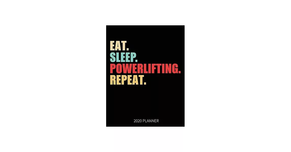 博客來-Eat Sleep Powerlifting Repeat 2020 Planner: Powerlifting Weekly ...