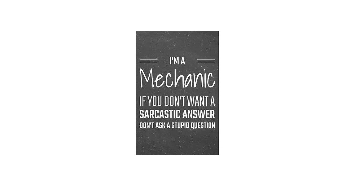 博客來-I’’m a Mechanic If You Dont Want a Sarcastic Answer: Mechanic Dot ...