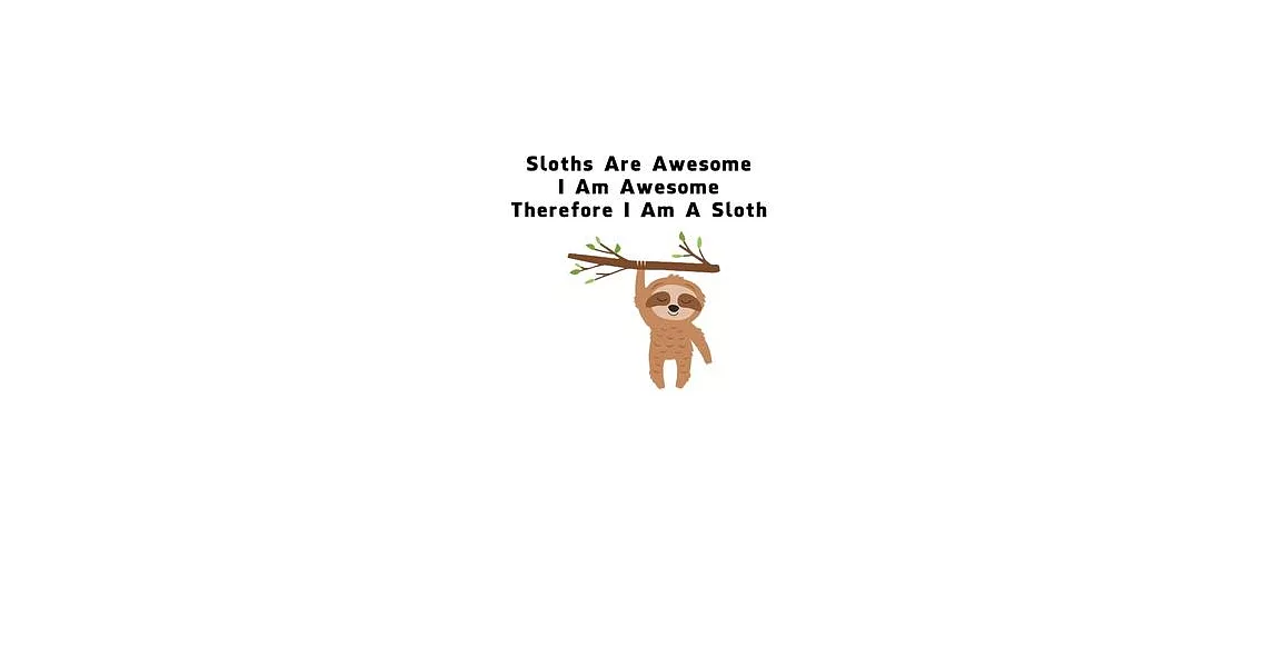 博客來-Sloths Are Awesome - I Am Awesome - Therefore I Am A Sloth: Sloth ...