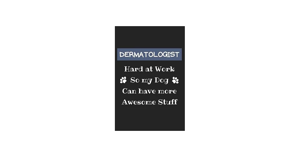 博客來-Dermatologist Hard at Work so my Dog can Have More Awesome Stuff ...