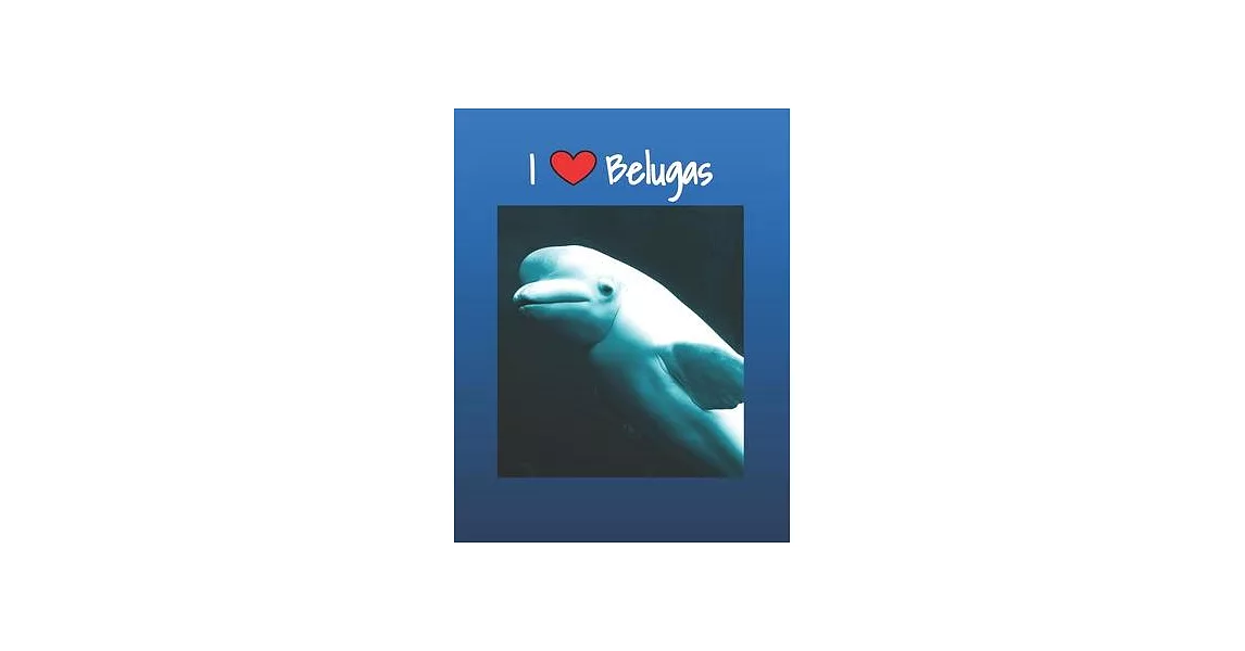 博客來-I heart Belugas: Beluga whale journal
