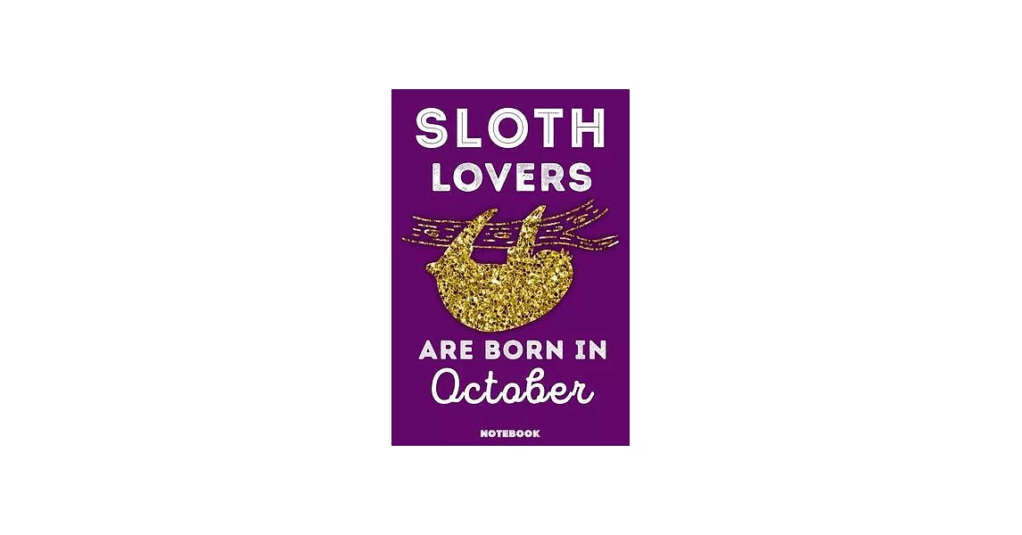 博客來-Sloth Lovers Are Born In October: 120 Pages, 6x9, Soft Cover, Matte ...
