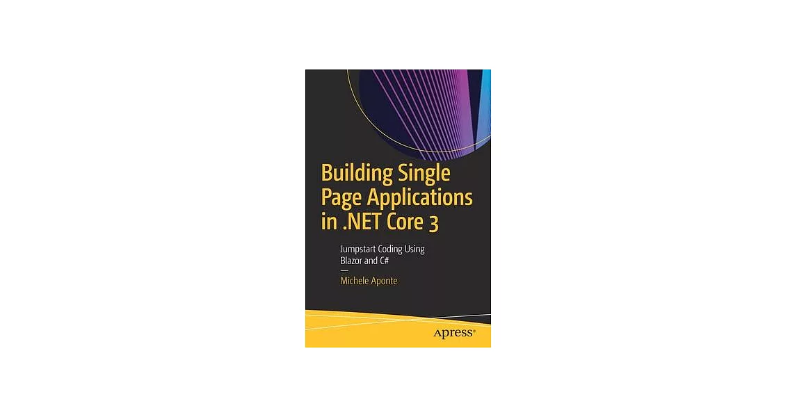博客來-Building Single Page Applications in .Net Core 3: Jumpstart Coding Using Blazor and C#