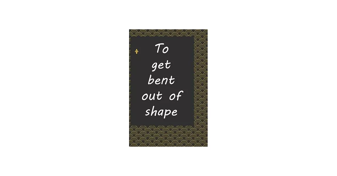博客來-To get bent out of shape: journal notebook: Life Inspirational ...