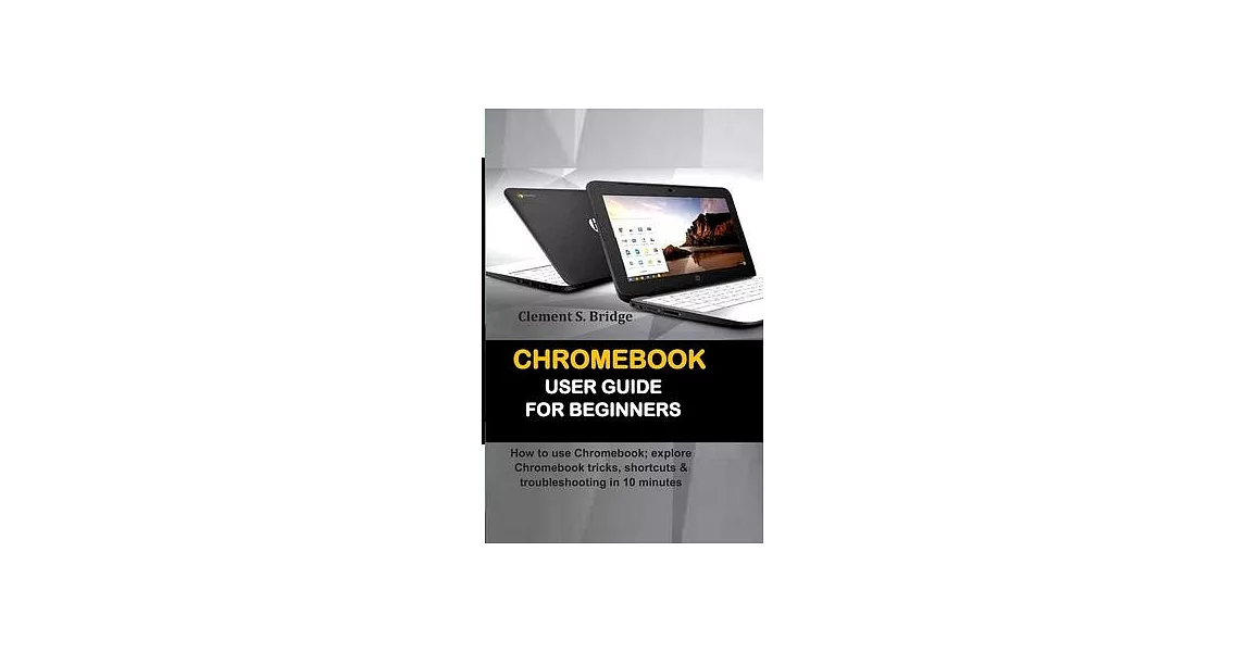 博客來-Chromebook User Guide for Beginners: How to use Chromebook; explore ...