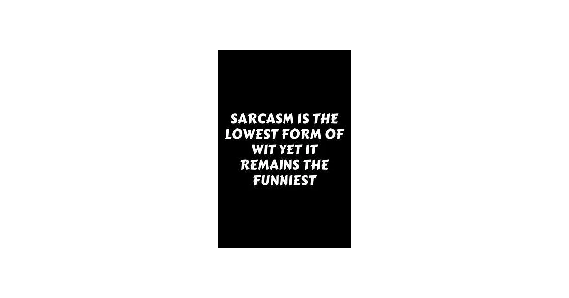 博客來-Sarcasm Is The Lowest Form Of Wit Yet It Remains The Funniest ...