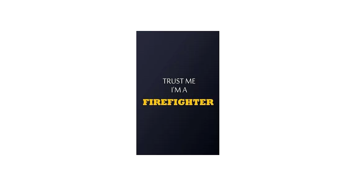 博客來-Trust Me I’’m A Firefighter Notebook - Funny Firefighter Gift ...