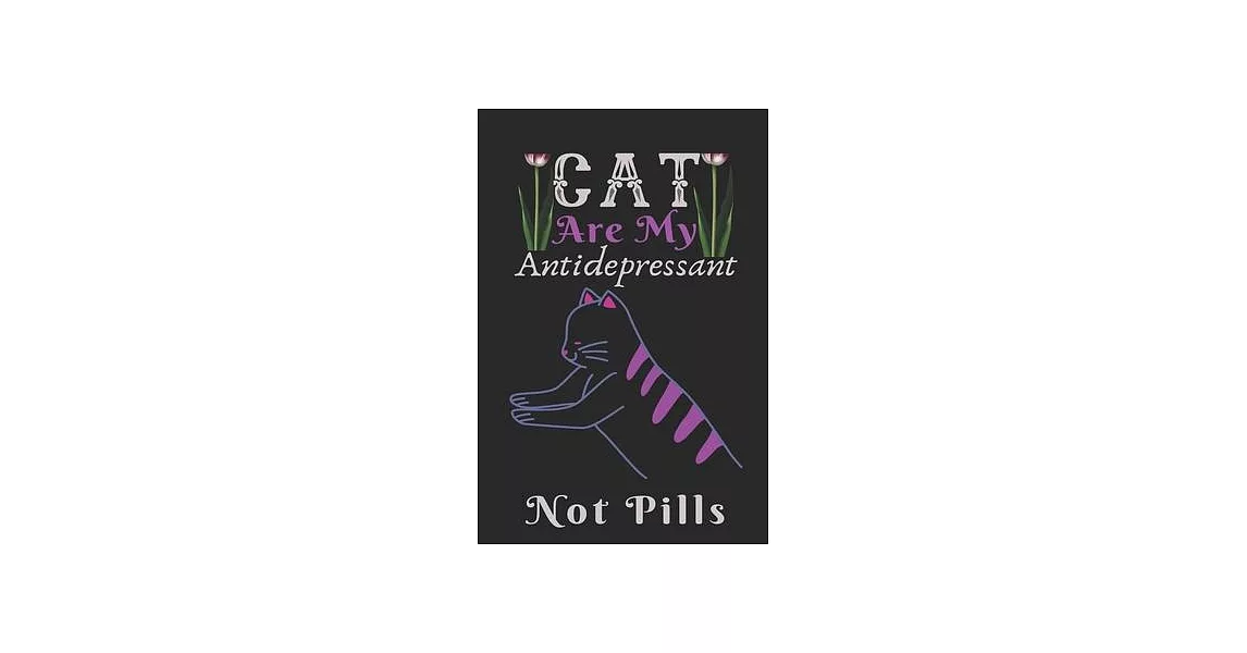 博客來-CAT are my Antidepressant Not Pills: Best Gift for Cat Lovers, 6x9 ...