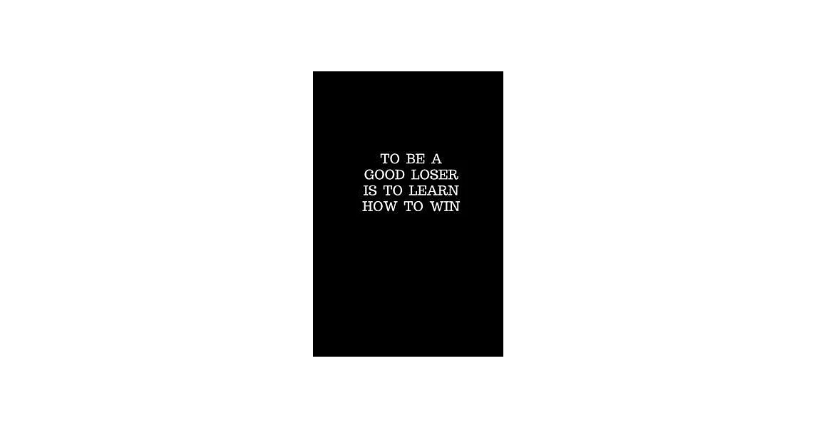 博客來-To Be a Good Loser is to Learn How to Win: Inspirational Journal ...