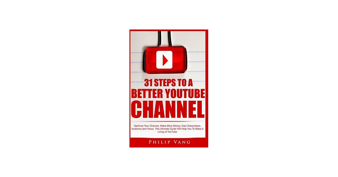 博客來-31 Steps to a Better YouTube Channel: Optimize Your Channel, Make ...