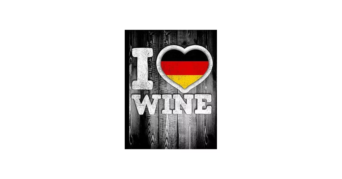 博客來-I Love Wine: Germany Flag in Heart Shape for German Wine Drinking ...