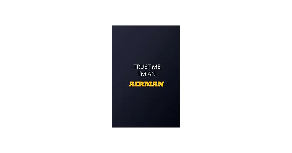 博客來-Trust Me I’’m An Airman Notebook - Funny Airman Gift: Lined ...