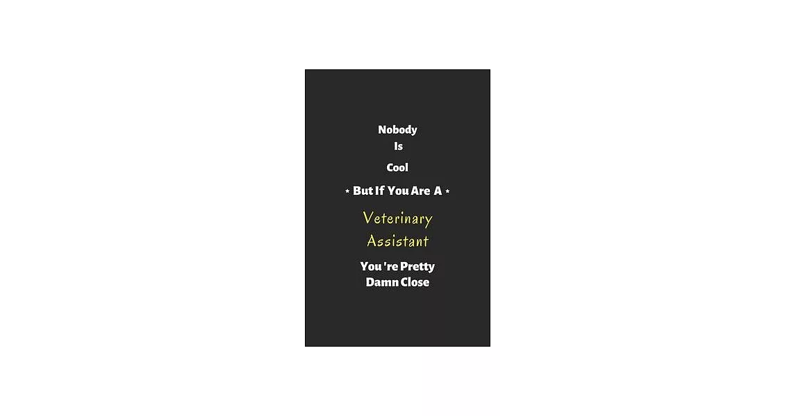 博客來-Nobody is cool but if you are a Veterinary Assistant you’re pretty ...