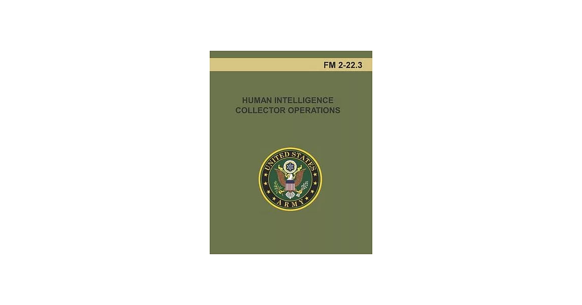 博客來-Human Intelligence Collector Operations: FM 2-22.3
