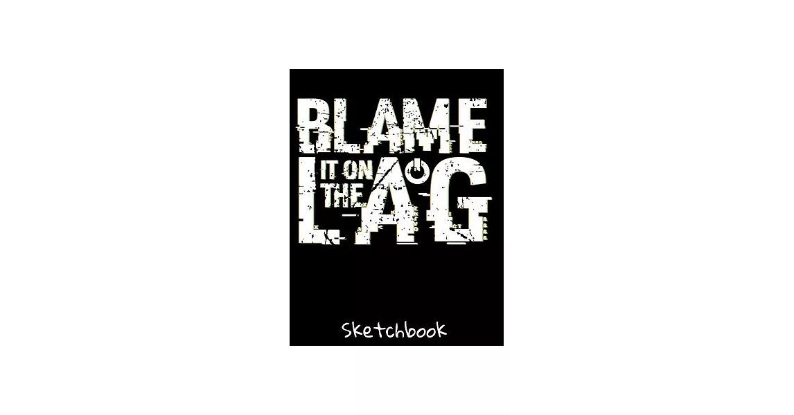 博客來-Blame It On The Lag: Gamer Sketch Book with Blank Paper for Drawing ...
