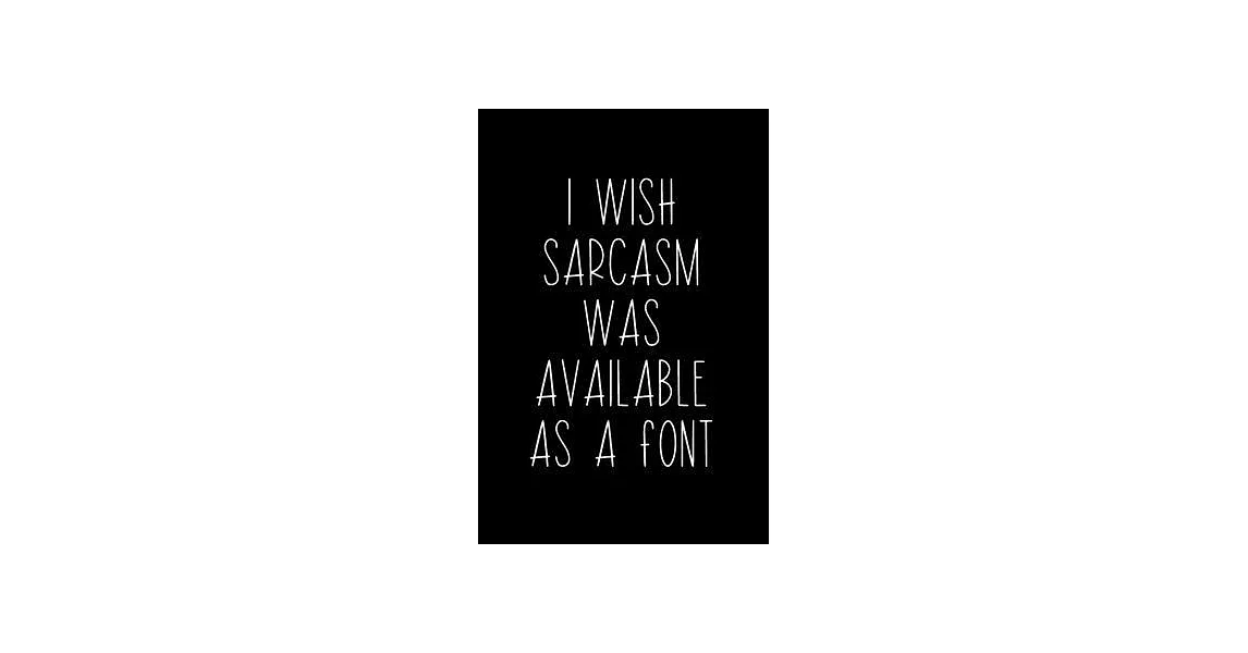 博客來-Wish Sarcasm Was Available As A Font: Coworker Notebook, Sarcastic ...