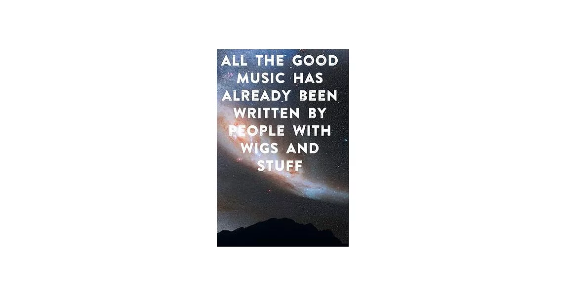 博客來-All the good music has already by people with wigs and stuff: Lined ...