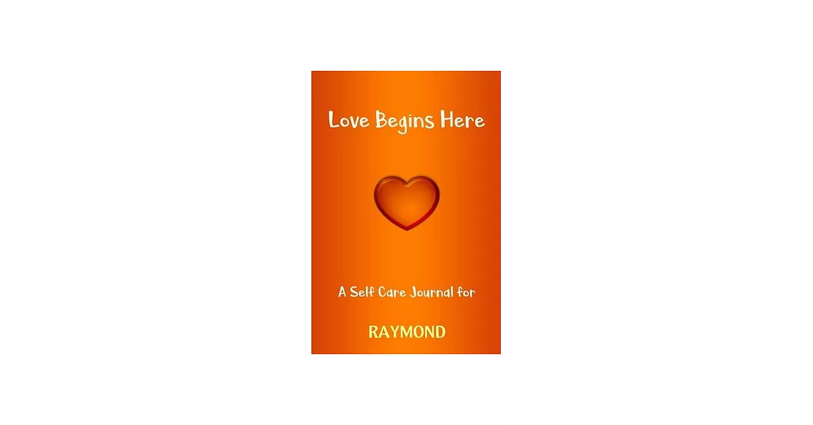 博客來-Love Begins Here: A Self Care Journal for RAYMOND: Lined Notebook ...