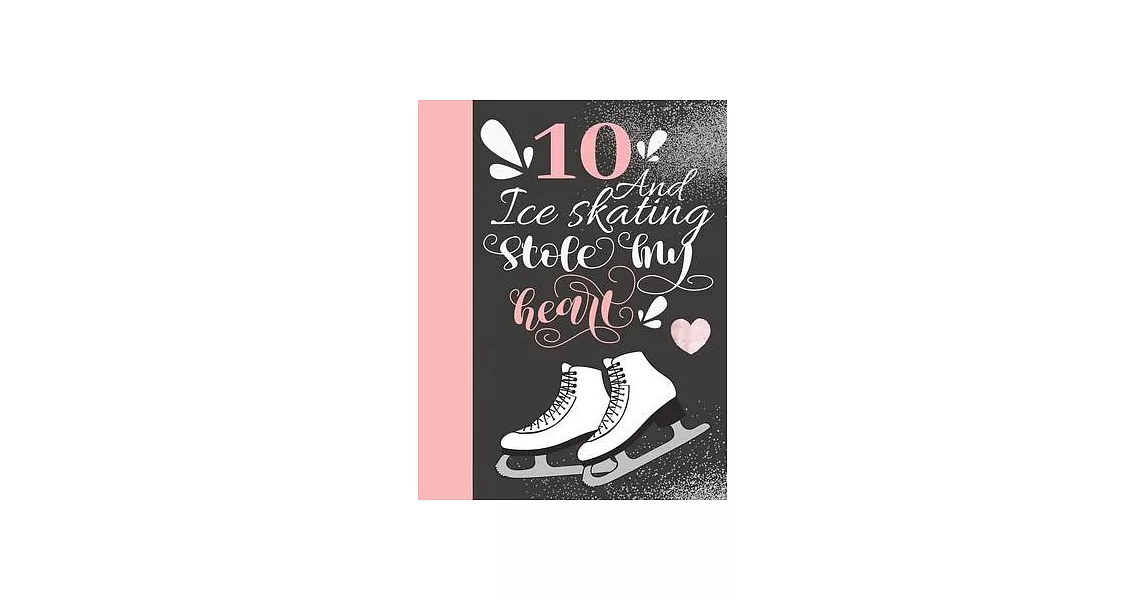博客來-10 And Ice Skating Stole My Heart: 10 Years Old Gift For A Figure ...