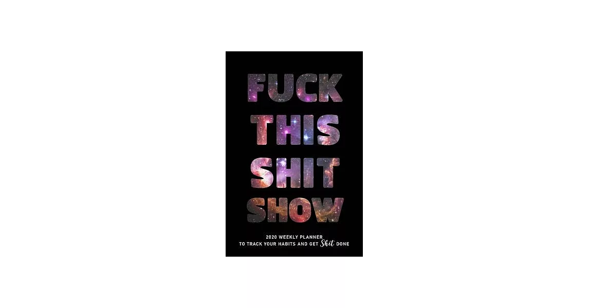 博客來-Fuck This Shit Show: 2020 weekly Planner To Track Your Fuckery And ...