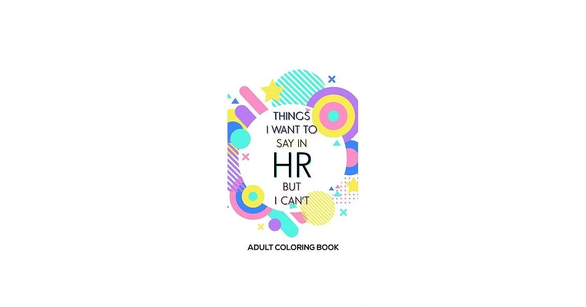 博客來-Things I Want To Say In HR But I Can’’t Adult Coloring Book: HR ...