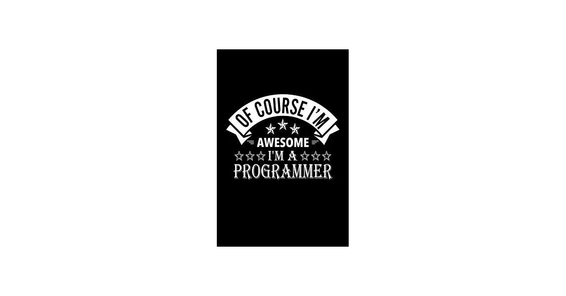 博客來-Of Course I’’m Awesome I’’m A Programmer: Lined Journal, 120 Pages, 6x9 Sizes, Funny ...