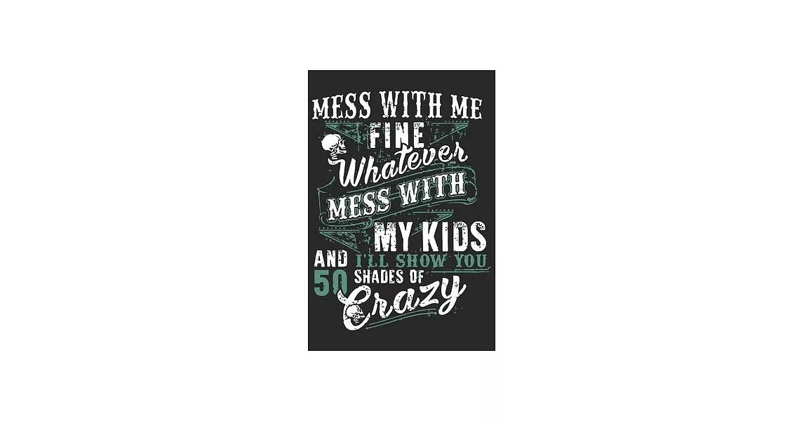 博客來-Mess with me fine whatever mess with my kids and i’’ll show you 50 ...