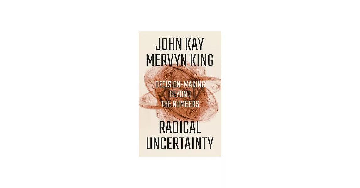 博客來-Radical Uncertainty: Decision-Making Beyond the Numbers