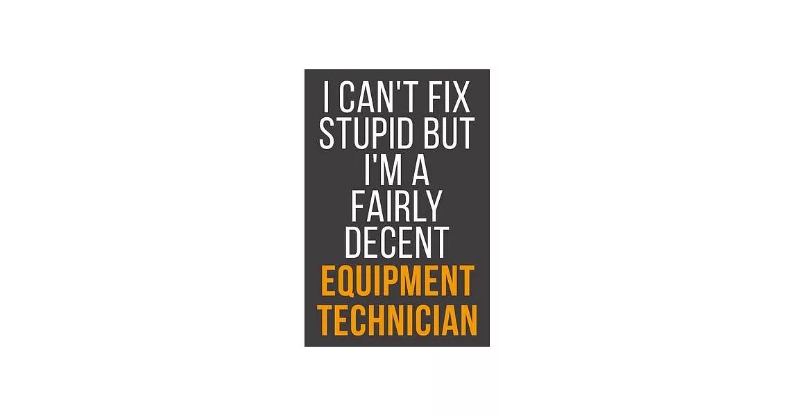博客來-I Can’’t Fix Stupid But I’’m A Fairly Decent Equipment Technician ...