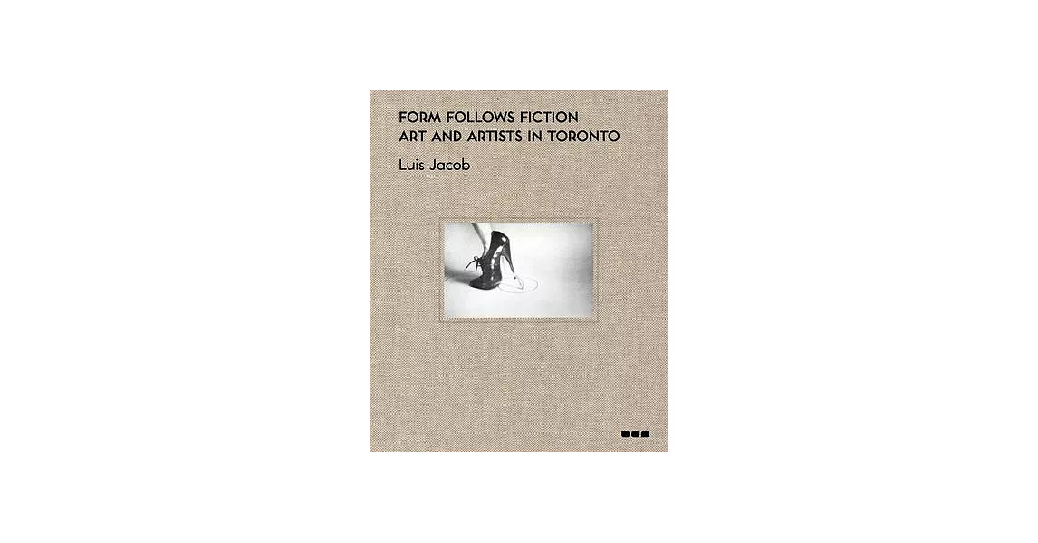 博客來-Form Follows Fiction: Art and Artists in Toronto