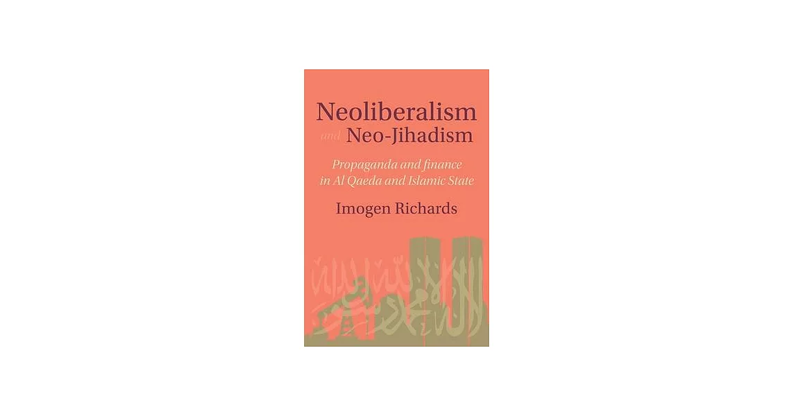 博客來-Neoliberalism and Neo-Jihadism: Propaganda and Finance in Al Qaeda ...