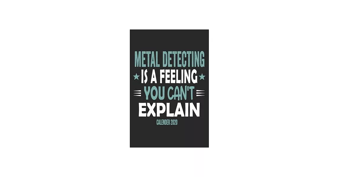 博客來-Metal Detecting Is A Feeling You Can’’t Explain Calender 2020 ...