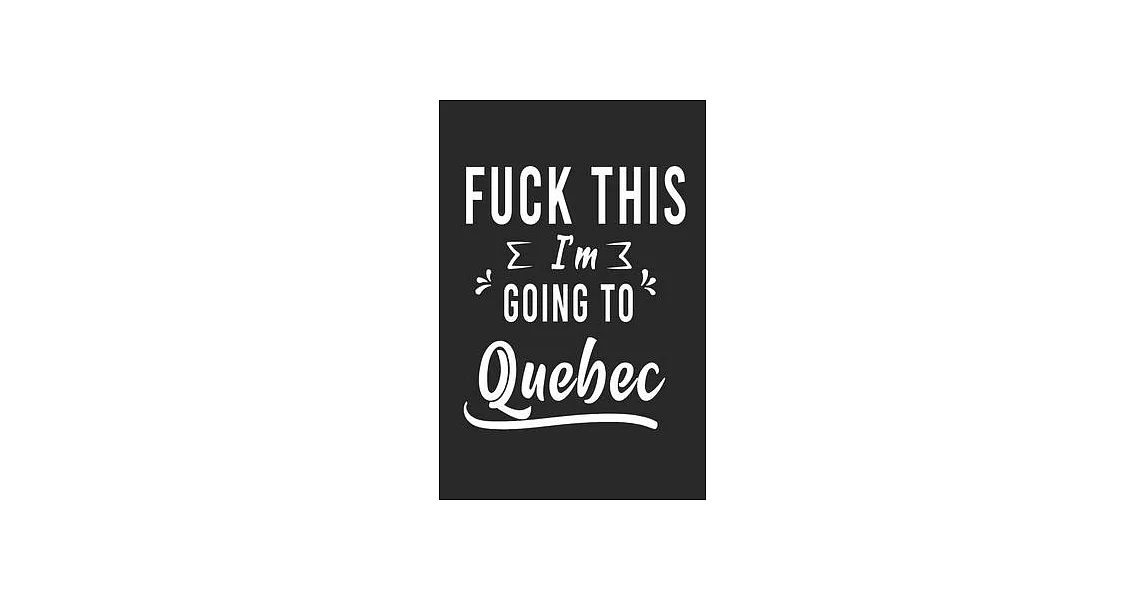 博客來-FUCK THIS I’’M GOING TO Quebec: Lined Writing Notebook Journal For ...