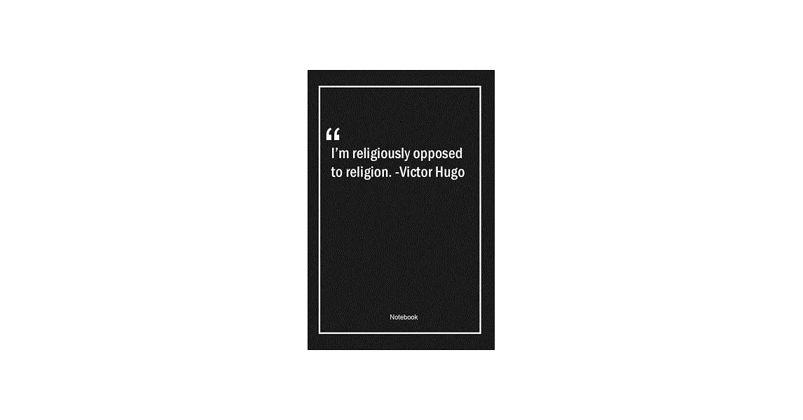 博客來-I’’m religiously opposed to religion. -Victor Hugo: Lined Gift ...