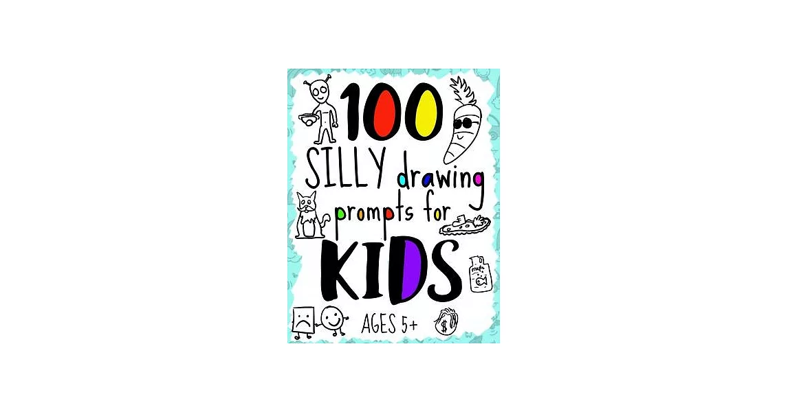 博客來-100 Silly Drawing Prompts for Kids for Ages 5+: Fun Drawing Sketch ...