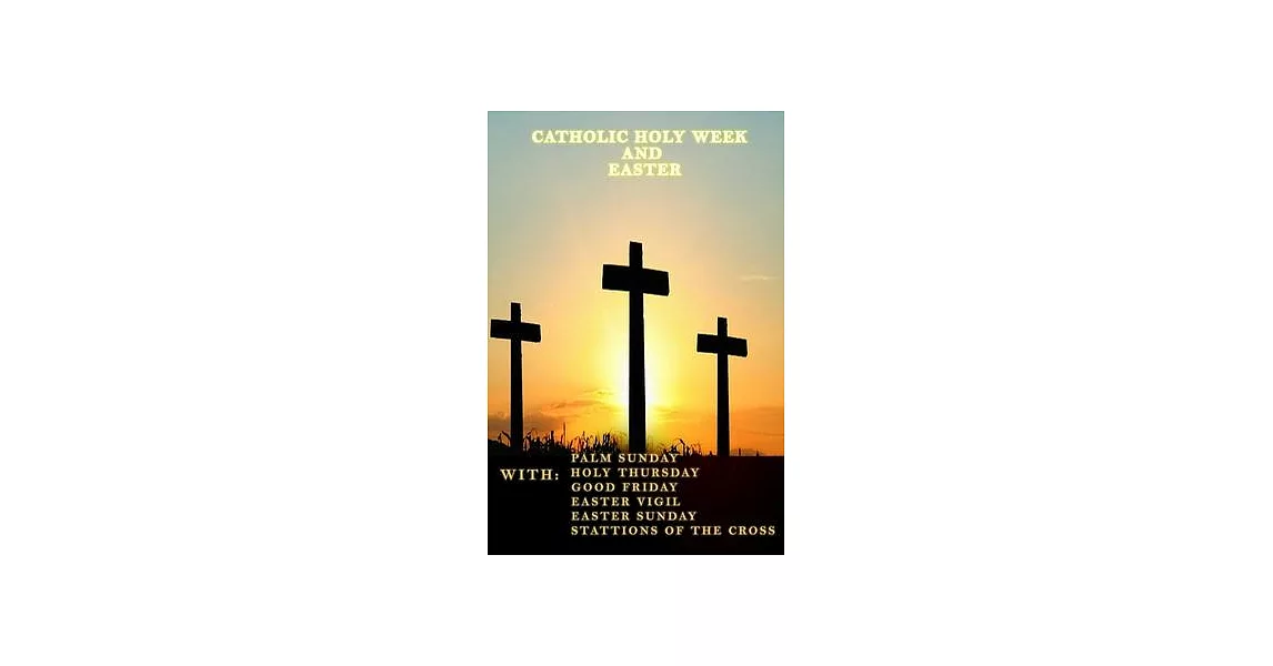 博客來-CATHOLIC HOLY WEEK and EASTER: With Palm Sunday Holy Thursday Good ...