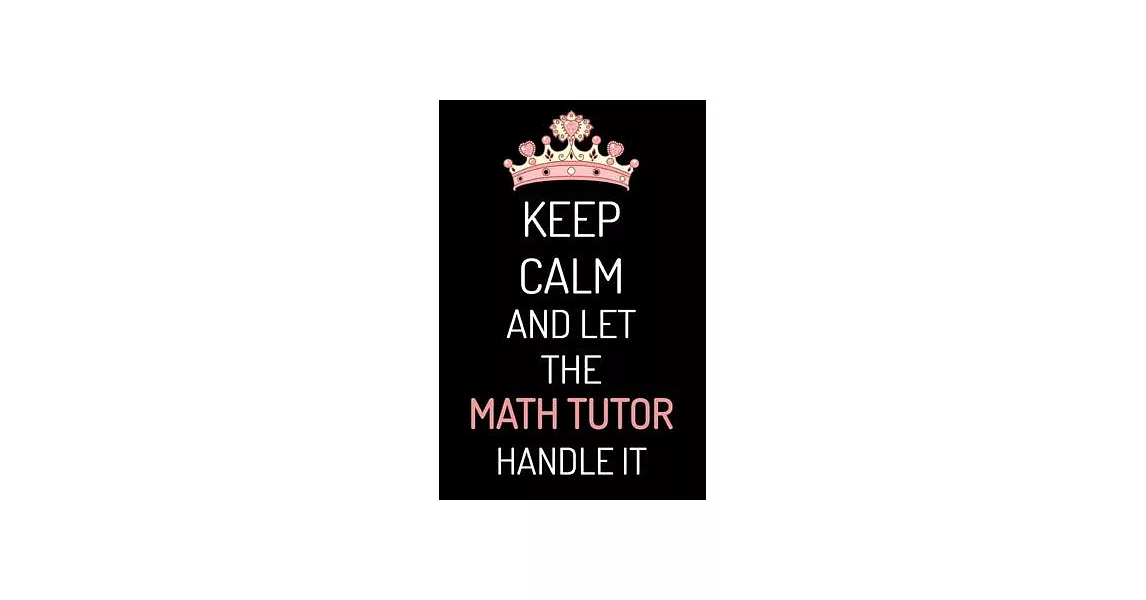 博客來-Keep Calm and Let the Math Tutor Handle It: 6＂x9＂ Notebook Journal ...