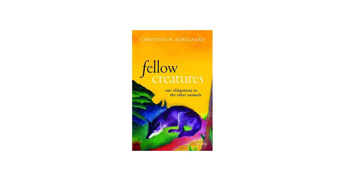 博客來-Fellow Creatures: Our Obligations to the Other Animals