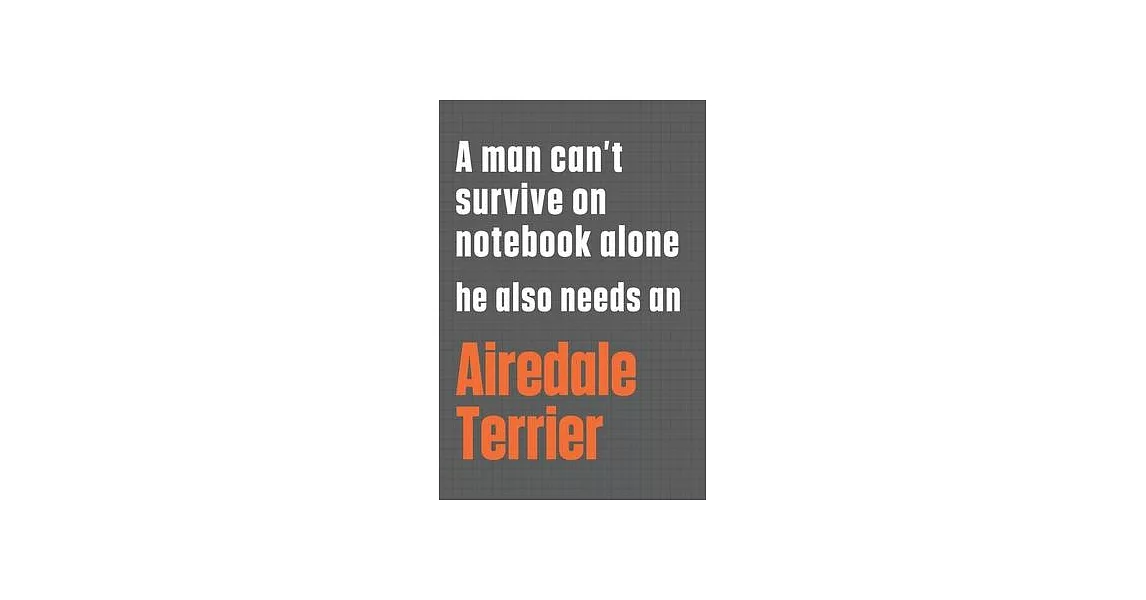 博客來-A man can’’t survive on notebook alone he also needs an Airedale ...