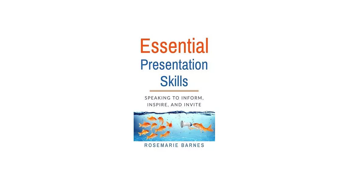 博客來-Essential Presentation Skills: Speaking to Inform, Inspire and Invite