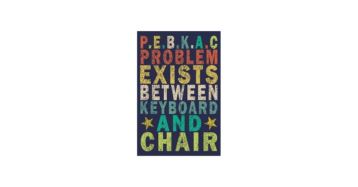 博客來-P.E.B.K.A.C Problem Exists Between Keyboard And Chair: Funny Vintage Tech Support Gift ...