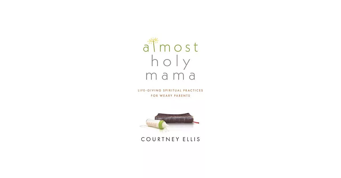 博客來-Book: Almost Holy Mama: Life-Giving Spiritual Practices for Weary ...