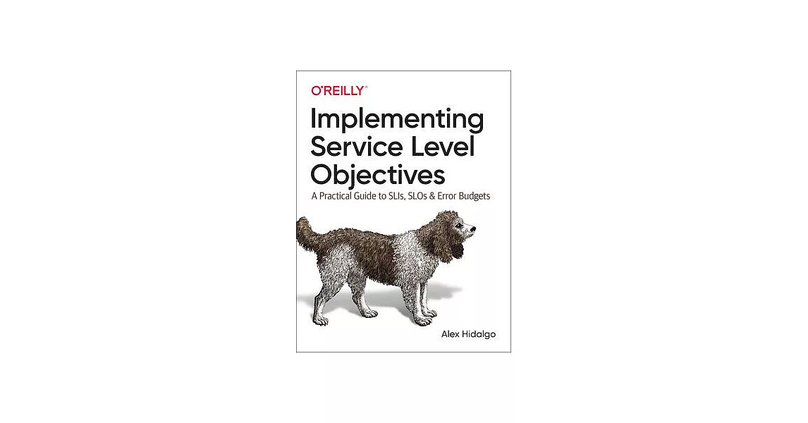 博客來-Implementing Service Level Objectives: A Practical Guide to Slis, Slos, and Error Budgets
