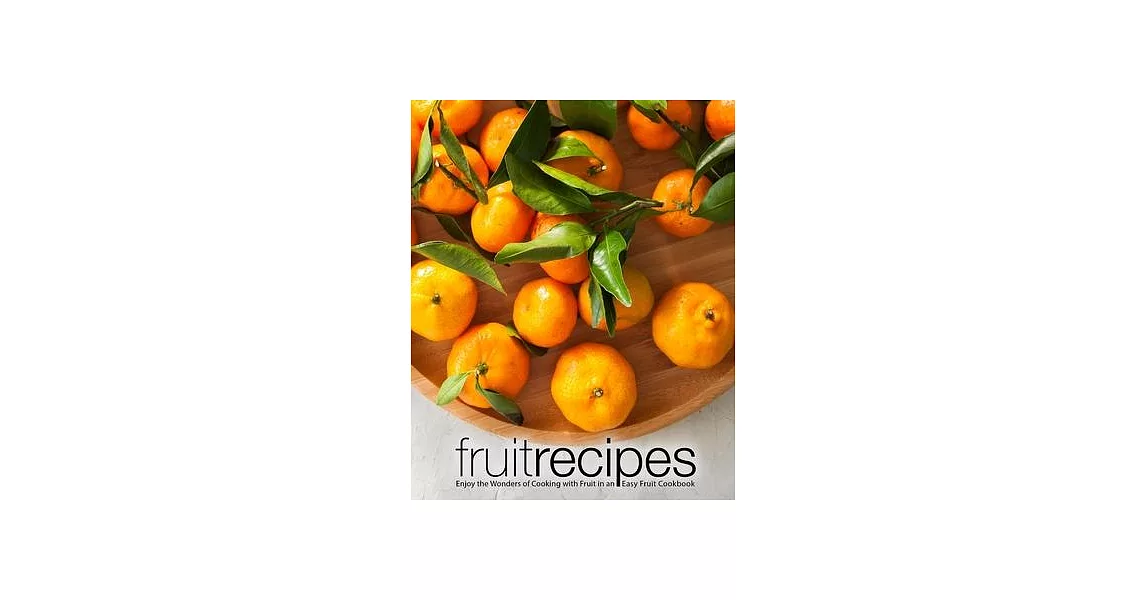 博客來-Fruit Recipes: Enjoy the Wonders of Cooking with Fruit in an Easy ...