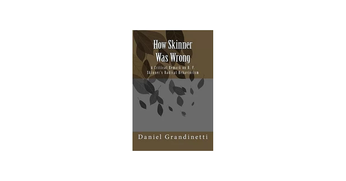 博客來-How Was Skinner Wrong: A Critical Remark on B. F. Skinner’’s ...