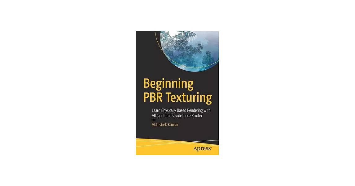 博客來-Beginning Pbr Texturing: Learn Physically Based Rendering with Allegorithmic’’s Substance ...